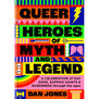 Queer Heroes of Myth and Legend: A Celebration of Gay Gods, Sapphic ...